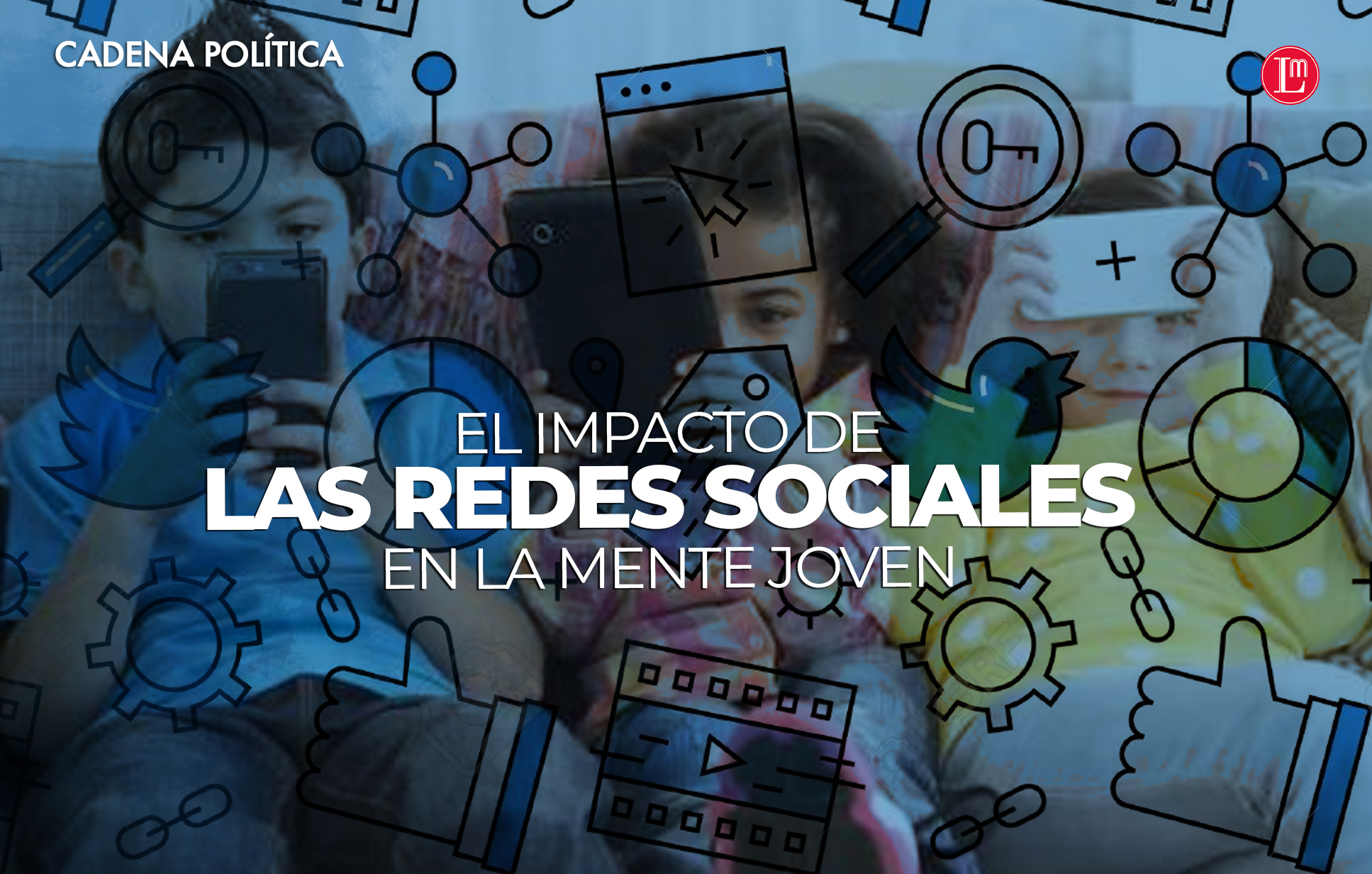 EL IMPACTO DE LAS REDES SOCIALES EN LA MENTE JOVEN » Latitud Megalópolis